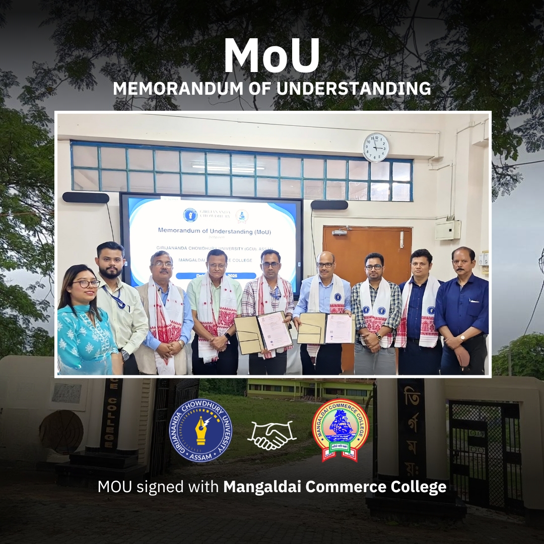 Girijananda Chowdhury University recently signed a MoU with Mangaldai Commerce College ...